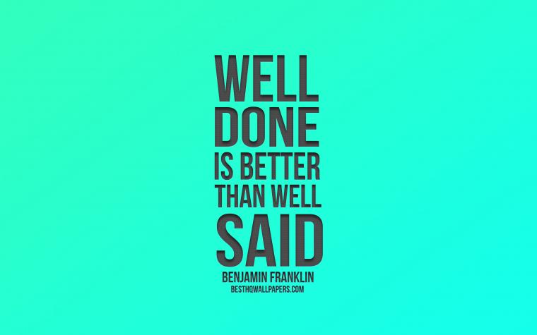 🔥 Free Download Well Done Is Better Than Said Quote By Benjamin ...